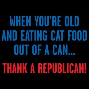 When You're Old Eating Cat Food Out of A Can Thank A Republican T-shirt ...