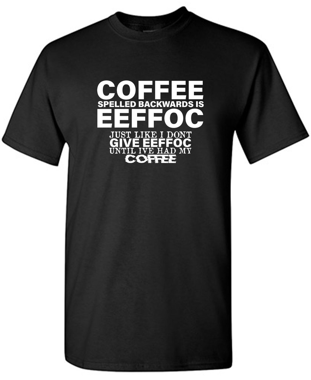 Coffee Spelled Backwards is Eeffoc Just Like I Don't Give Eeffoc ...