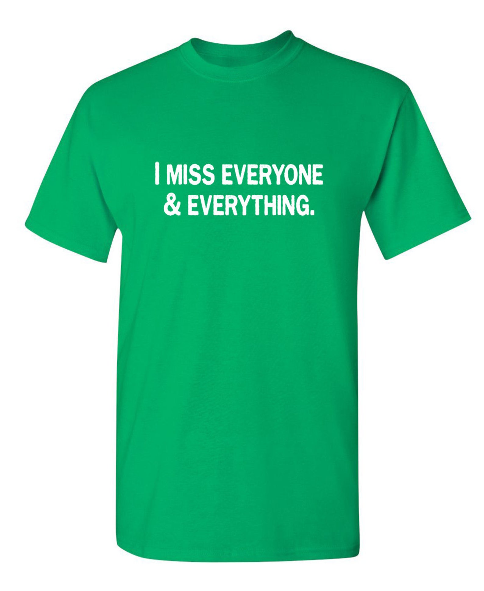 I Miss Everyone and Everything Sarcastic Humor Graphic Novelty Funny T ...