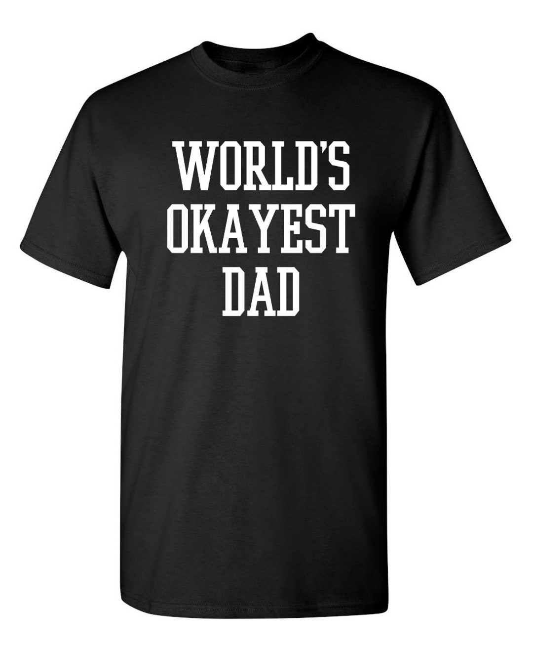 World's Okayest Dad Sarcastic Humor Graphic Novelty Funny T Shirt - Etsy