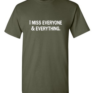 I Miss Everyone and Everything Sarcastic Humor Graphic Novelty Funny T ...