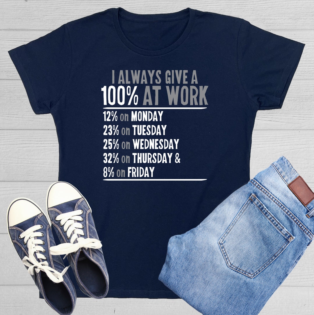 I Always Give 100% at Work Motivational Funny Working Tee Office Humor ...