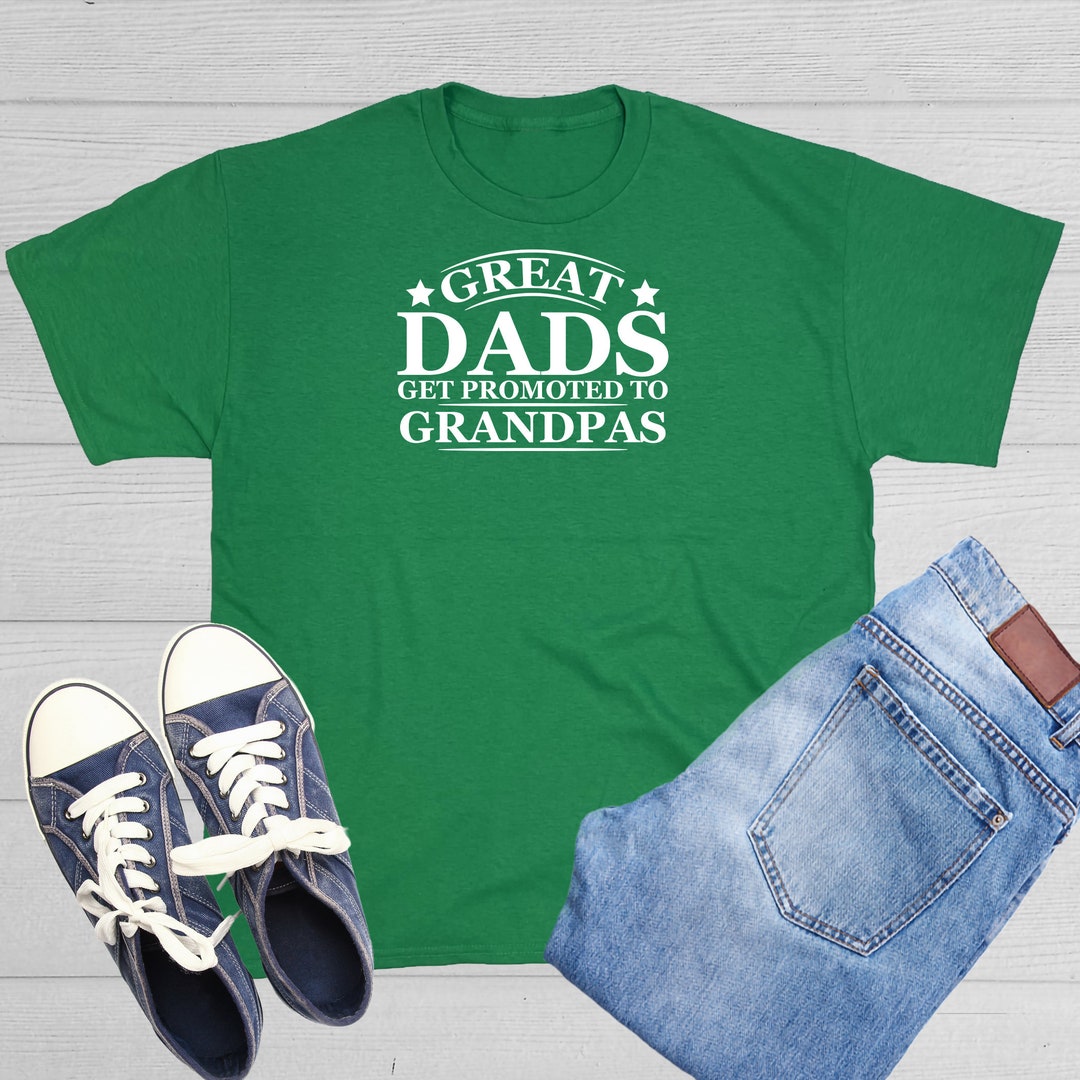 Great Dads Get Promoted To Grandpas Sarcastic Humor Funny Graphic T