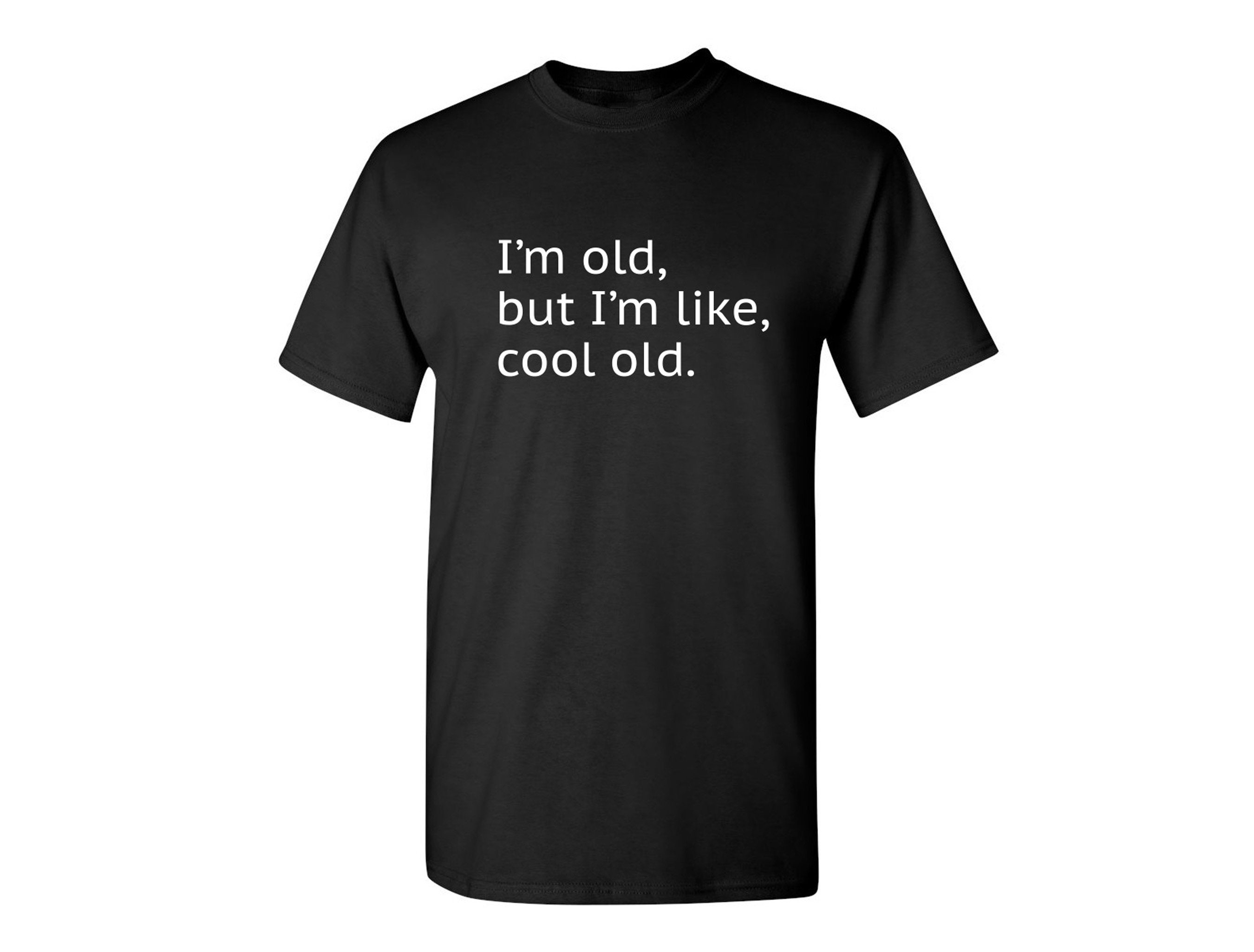 I'm Old but I'm Like Cool Old Sarcastic Humor Graphic Novelty Funny T ...