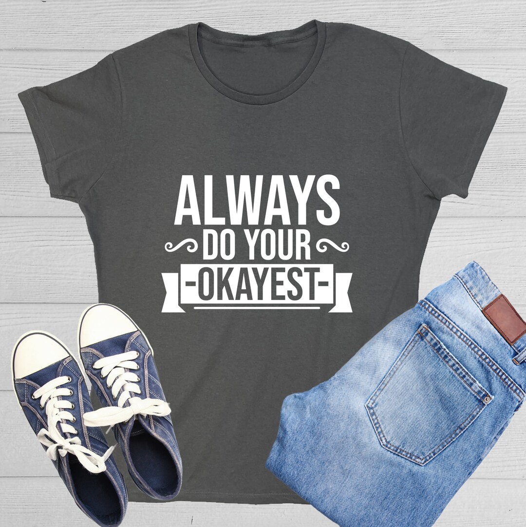 Always Do Your Okayest Funny Hilarious Graphic Tees for Christmas ...