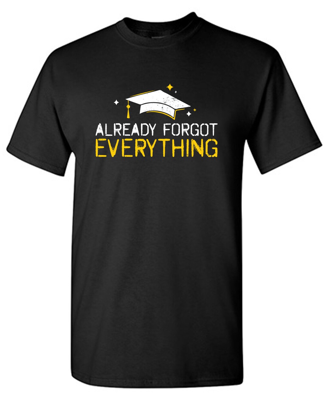 Already Forgot Everything Sarcastic Graphic Tee - Funny Novelty T-shirt ...