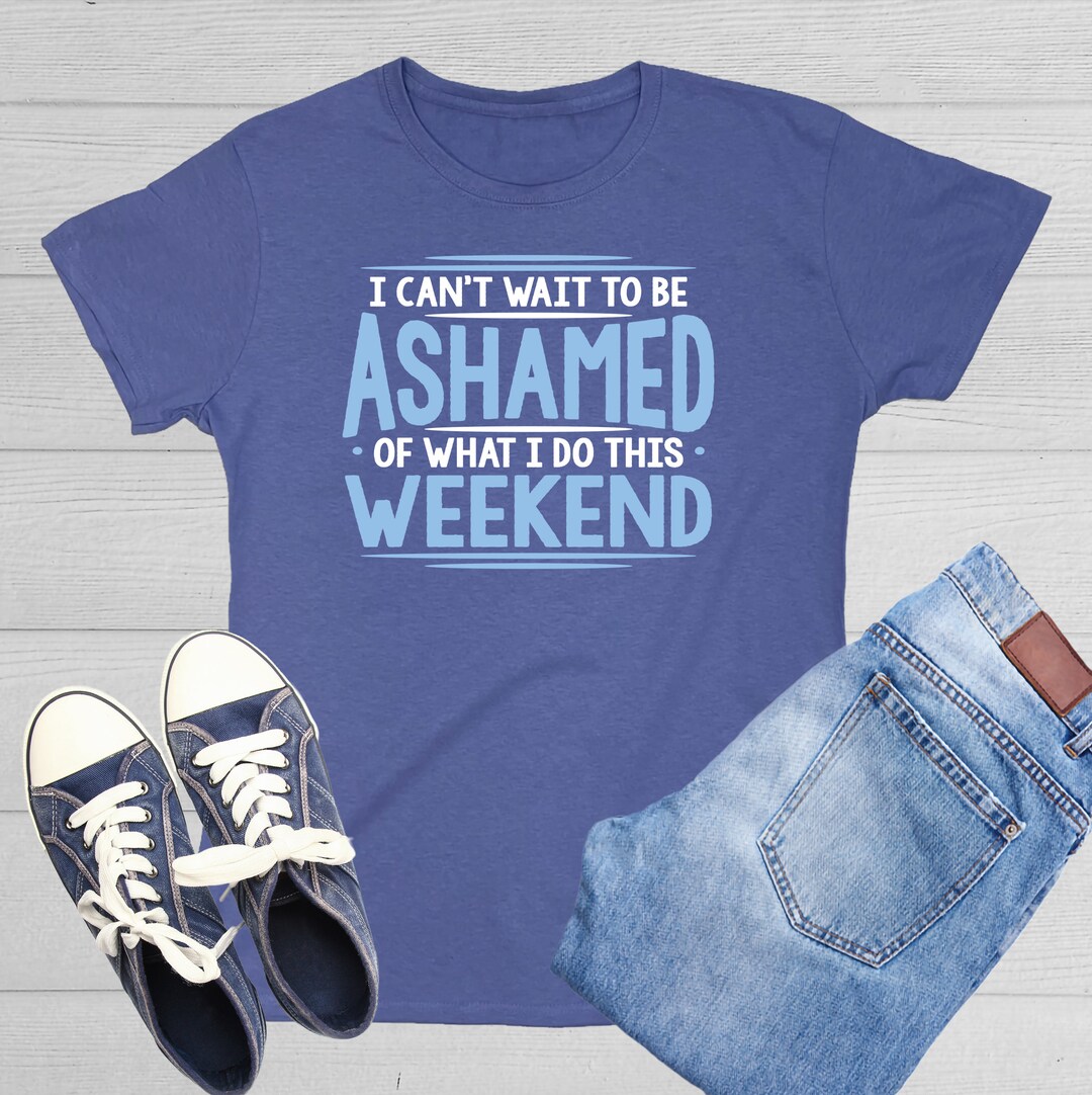 I Can't Wait to Be Ashamed of What I Do This Weekend Silly Vintage ...