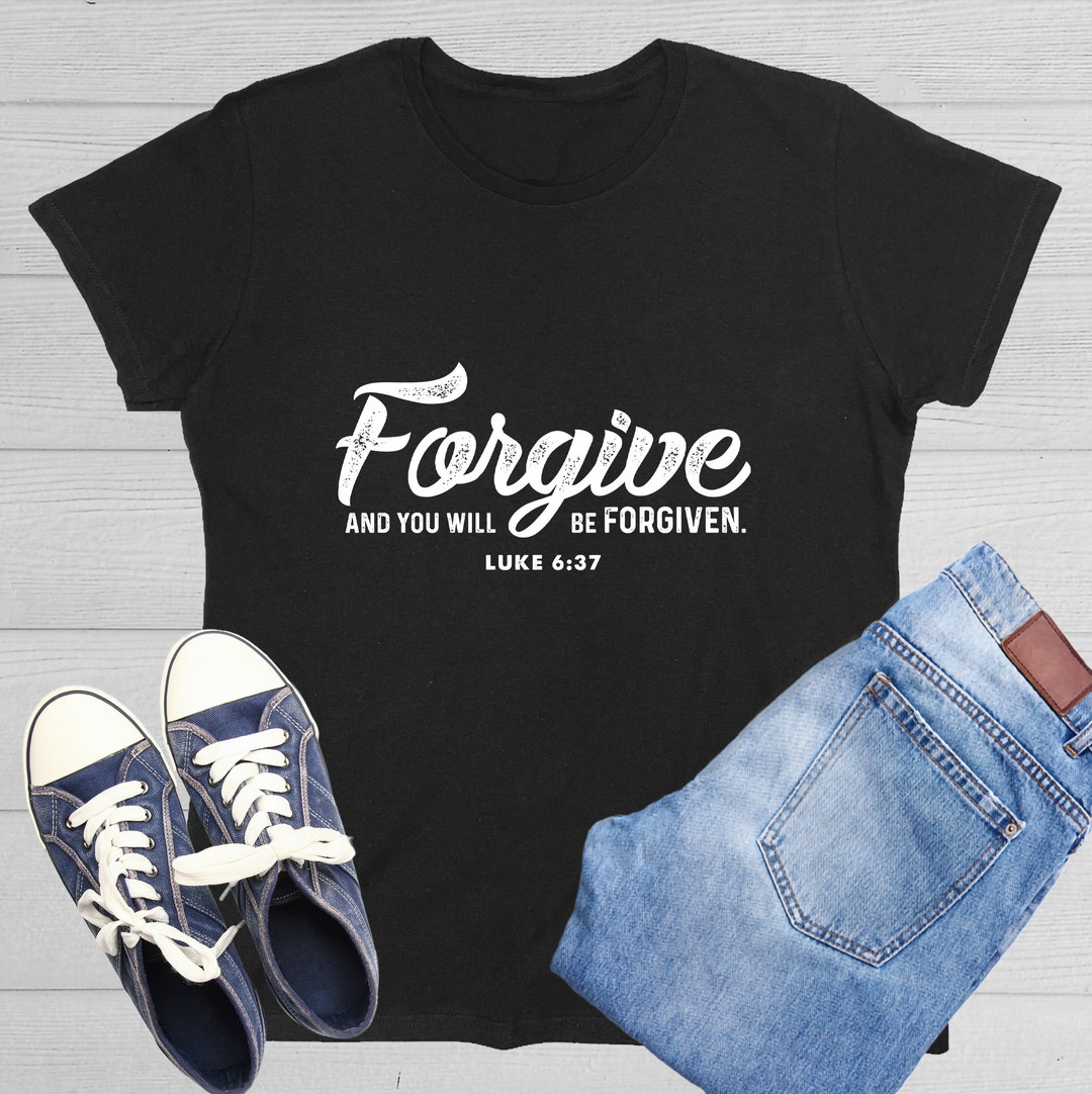 Forgive and Be Forgiven T-shirt: Emotional Novelty Tee - Etsy