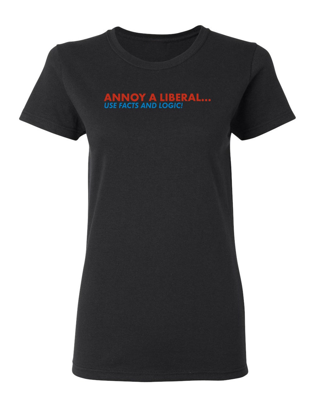 Annoy A Liberal - Facts and Logic Funny T-shirt - Etsy