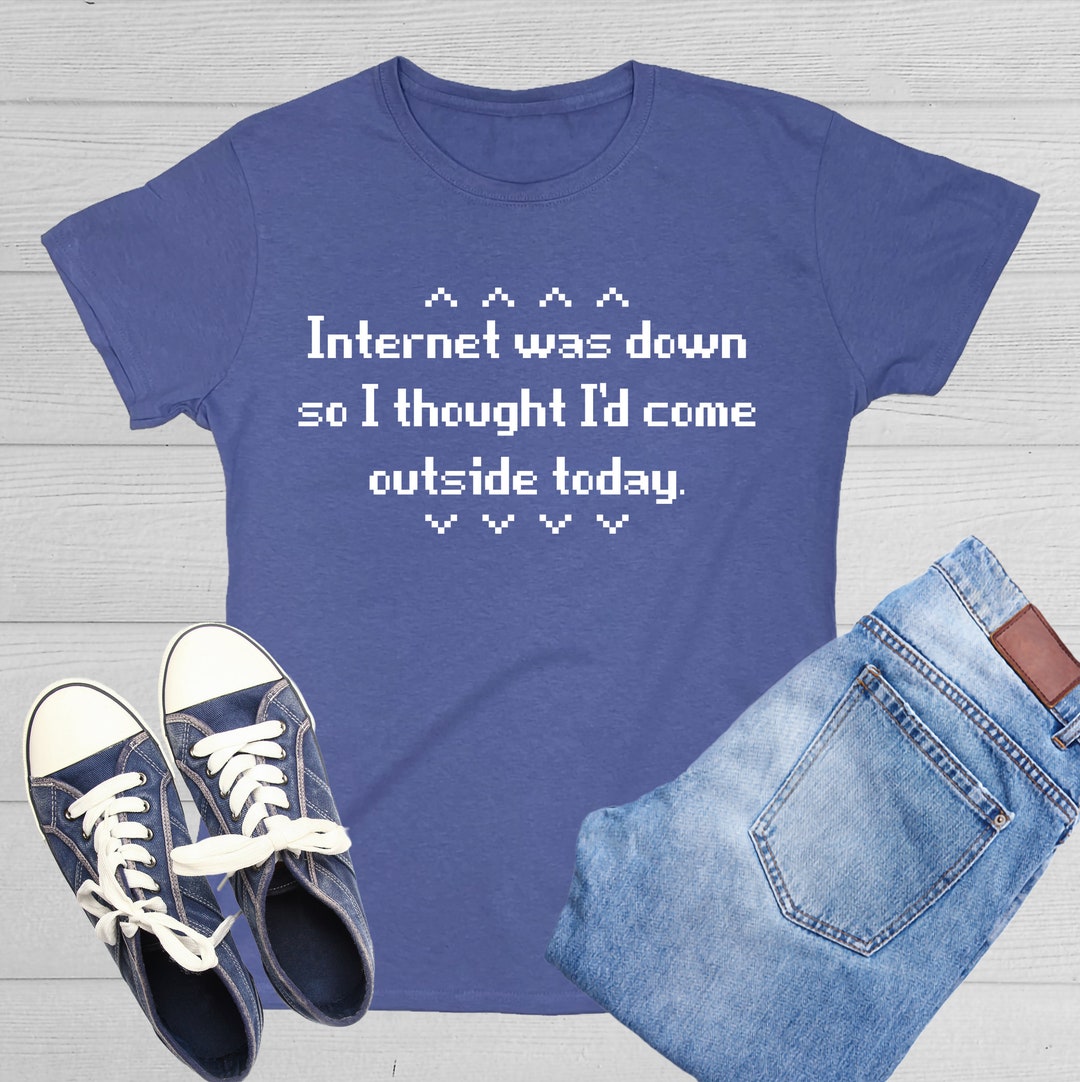 Funny Web Developer T-shirt: Internet Down, Go Outside - Etsy