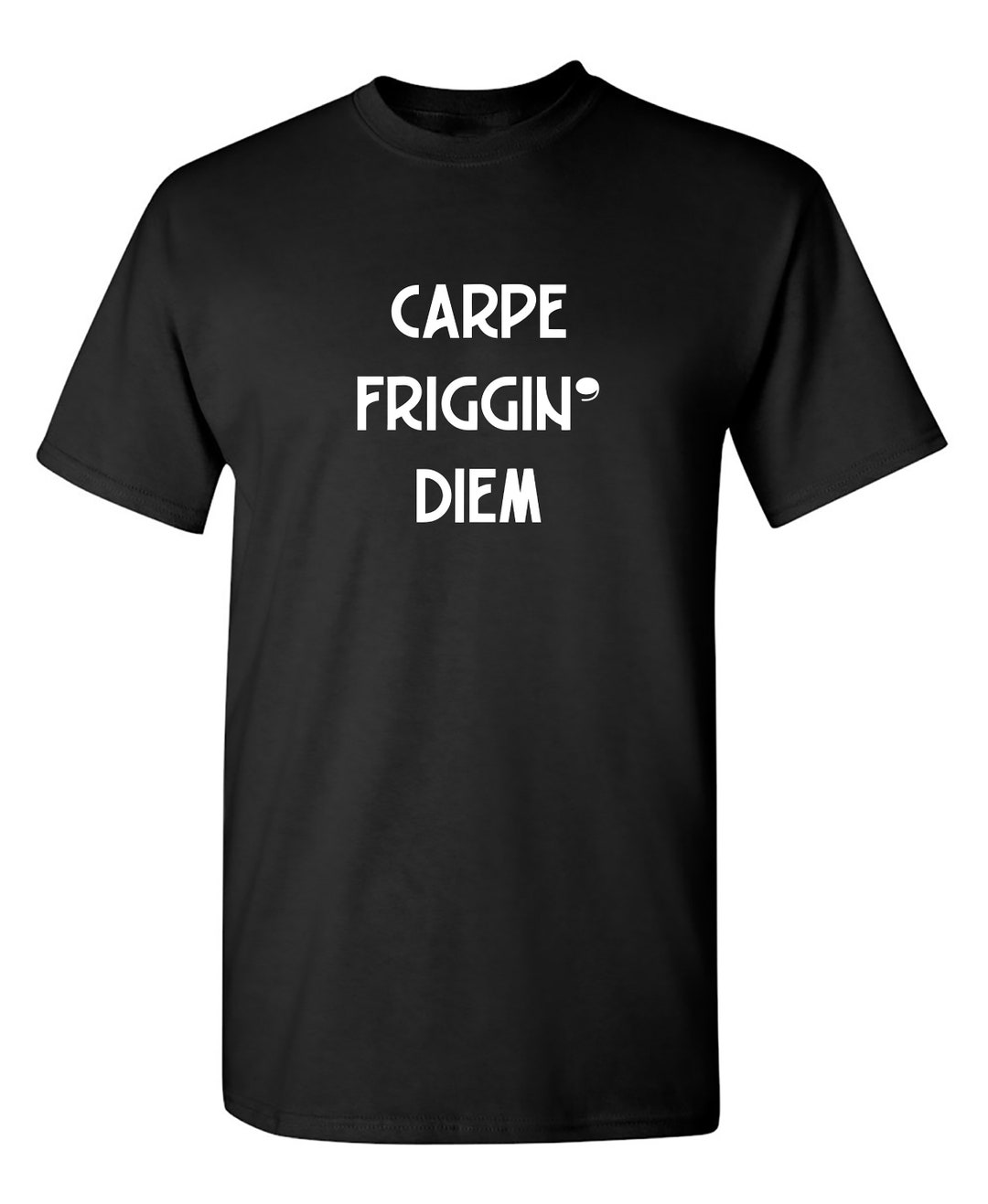 Carpe Friggin Diem Sarcastic Humor Graphic Novelty Funny T Shirt Youth ...