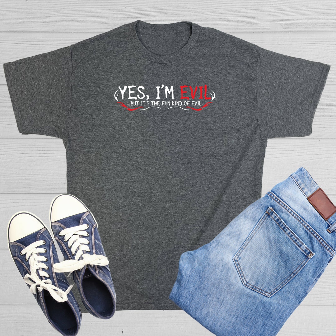 Yes I'm Evil but It's the Fun Kind of Evil Sarcastic Humor Funny T ...
