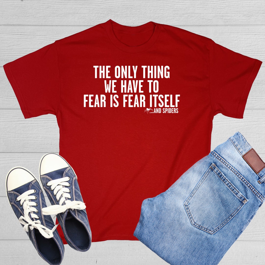 The Only Thing We Have to Fear is Fear Itself Funny Graphic - Etsy