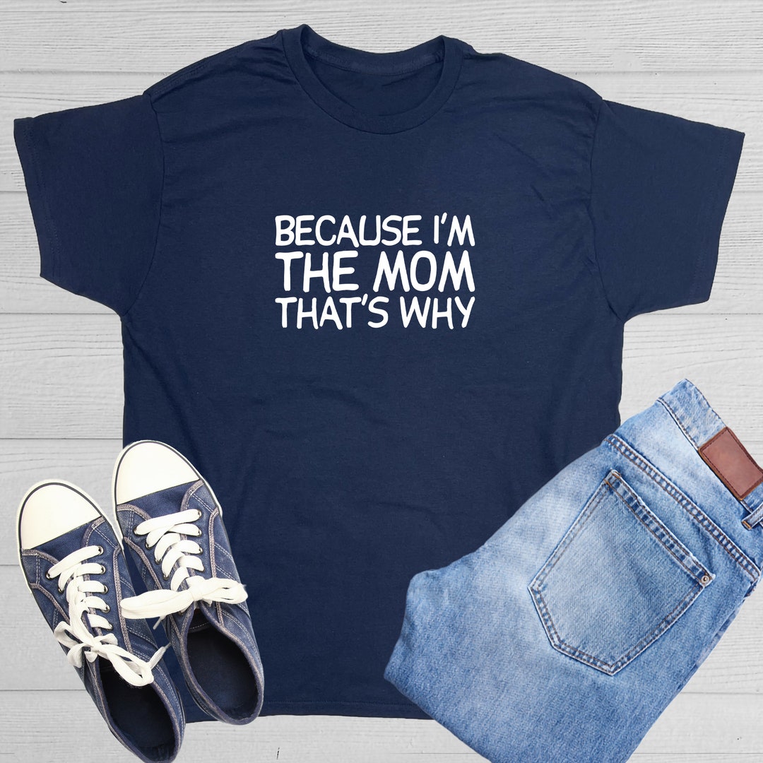Because I'm the Mom That's Why T-shirt: Funny Mom Quote Tee - Etsy