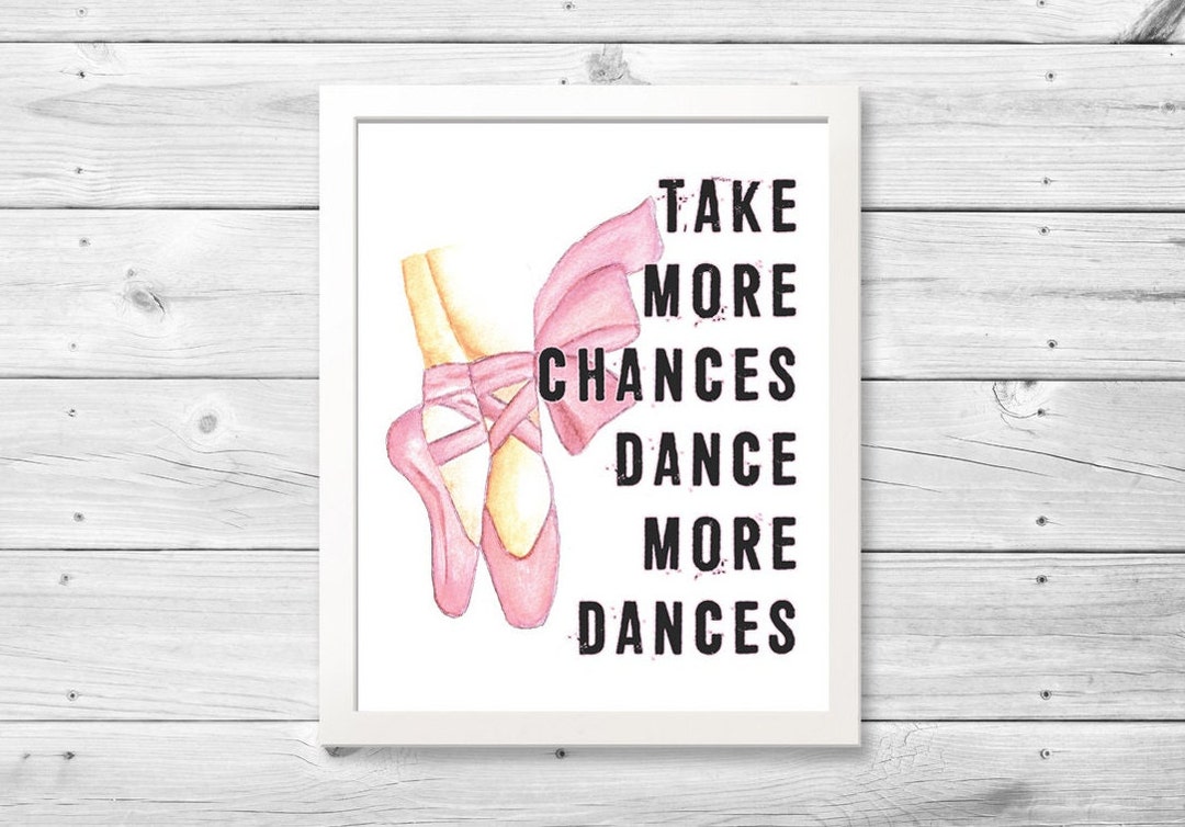 Take More Chances Dance More Dances, Wall Art, Girls Room, Print, Art ...