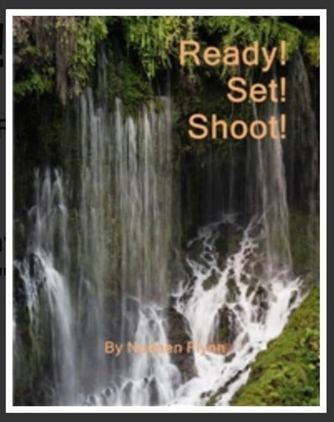 Ready! Set! Shoot! A Beginner's Guide to Photography Including Exposure ...