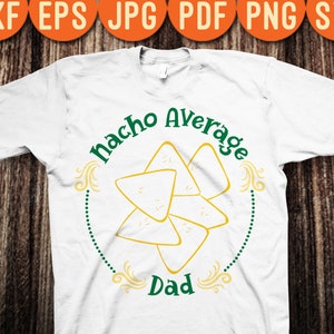 Nacho Average Dad Father's Day SVG PNG Digital Cut File Iron on ...