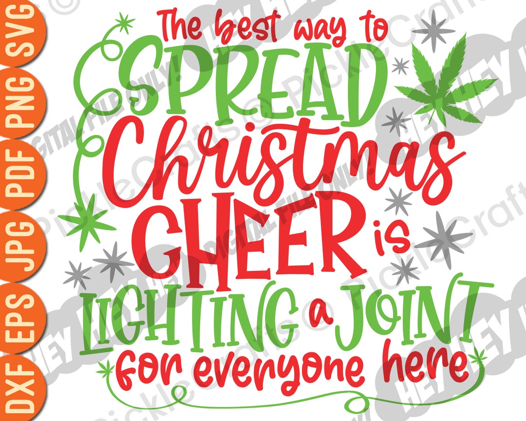 Elf Best Way to Spread Christmas Cheer Cannabis Weed Marijuana SVG PNG ...