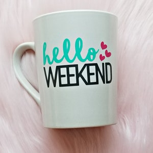 Hello Weekend Mug Vinyl Decal | DIY Mug | DIY | Vinyl Decal | Sticker ...