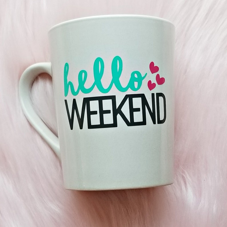 Hello Weekend Mug Vinyl Decal DIY Mug DIY Vinyl Decal | Etsy