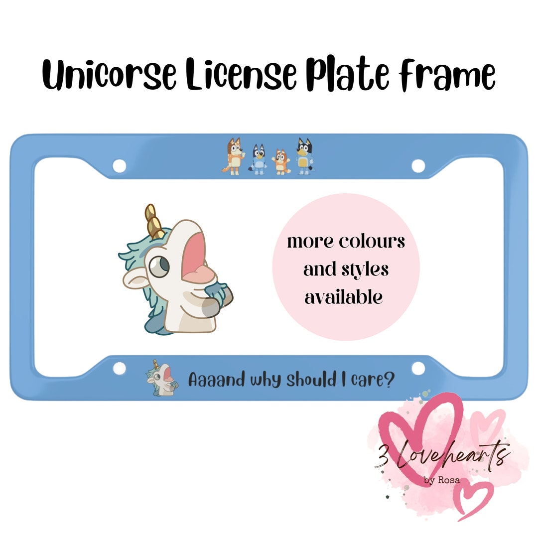 Aaaand Why Should I Care? Unicorse License Plate Frame, Bluey License ...