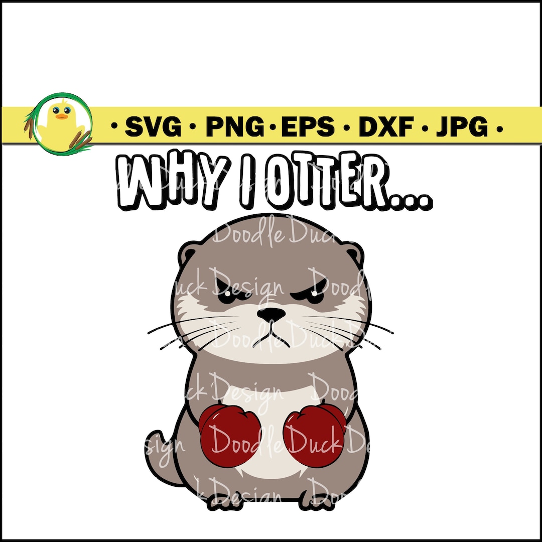 Why I Otter Pun Digital File Svg Png Eps Jpg Dxf - Etsy
