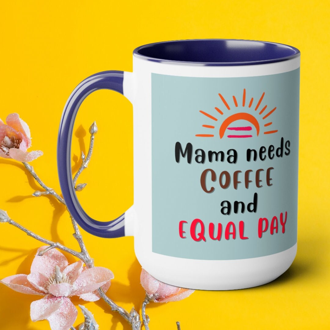 Large Coffee Mugs, 15 Oz, Mama Needs Coffee and Equal Pay, Latte, Equality Gift, Gifts for Women ...