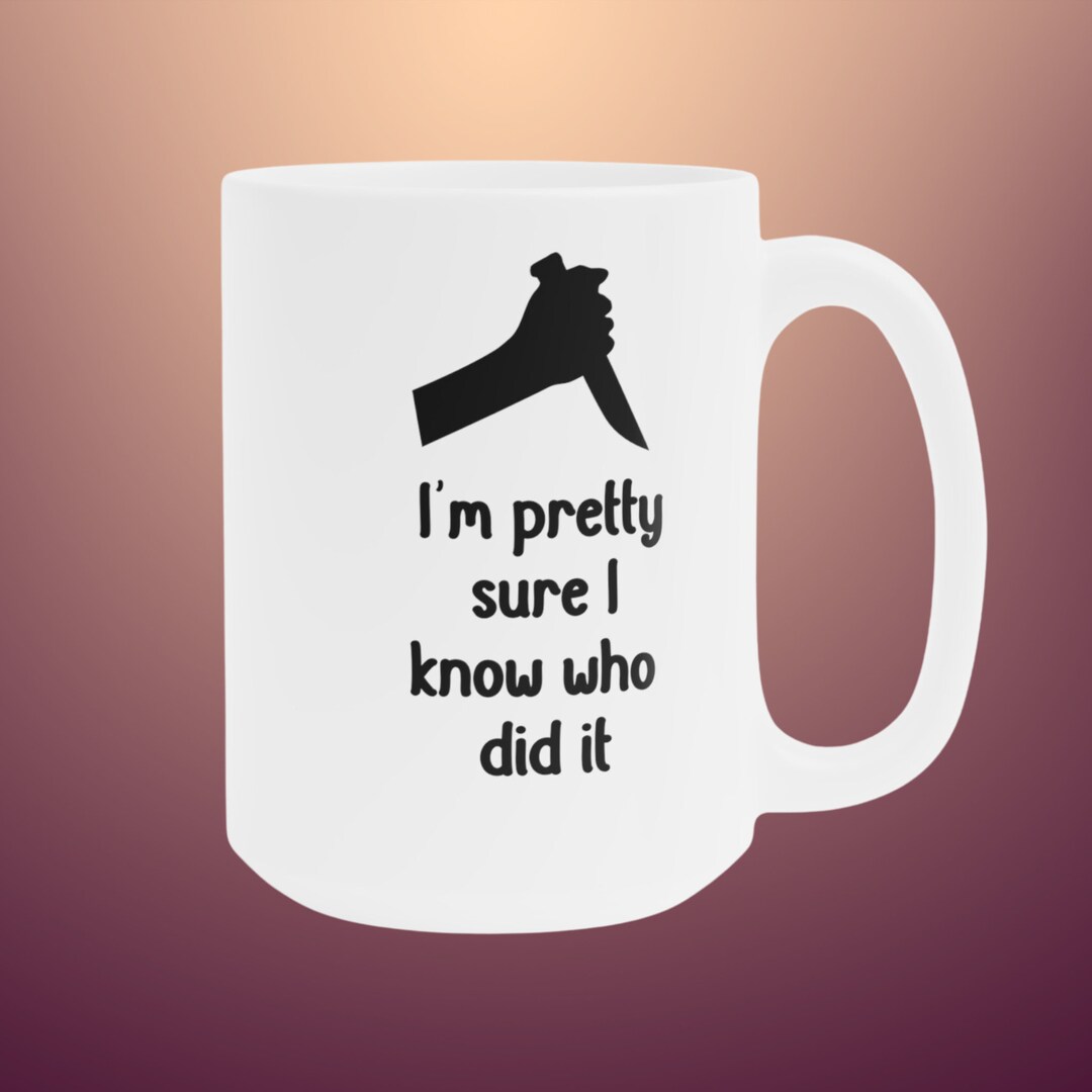 Mug I Am Pretty Sure I Know Who Did It Crime Lovers Mug - Etsy