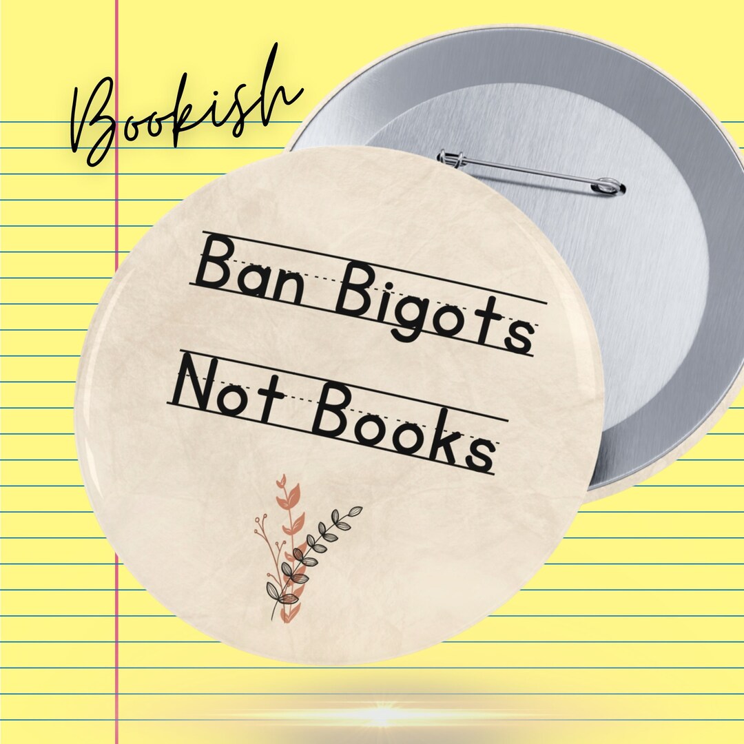 Banned Books Pin | Ban Bigots, Not Books - Resistance, Activism, Anti ...