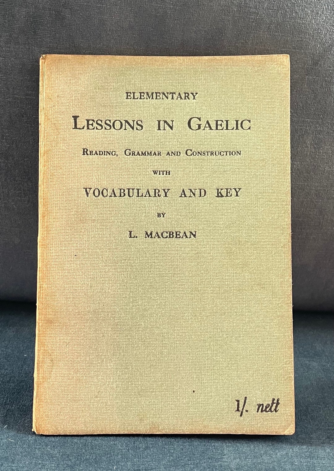 Elementary LESSONS IN GAELIC, Reading, Grammar and Construction ...