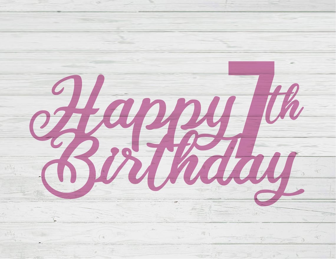 Happy 7th birthday cut file template png svg dxf ai layered | Etsy