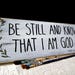 Bible Verse Wall Art, Be Still and Know That I Am God, Be Still My Soul ...