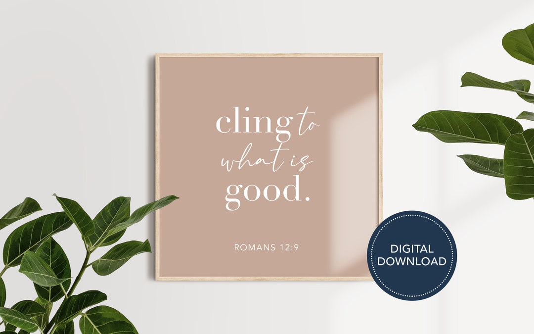 Cling to Good | Romans 12:9 | 8x8 Square | Digital Download | Christian ...