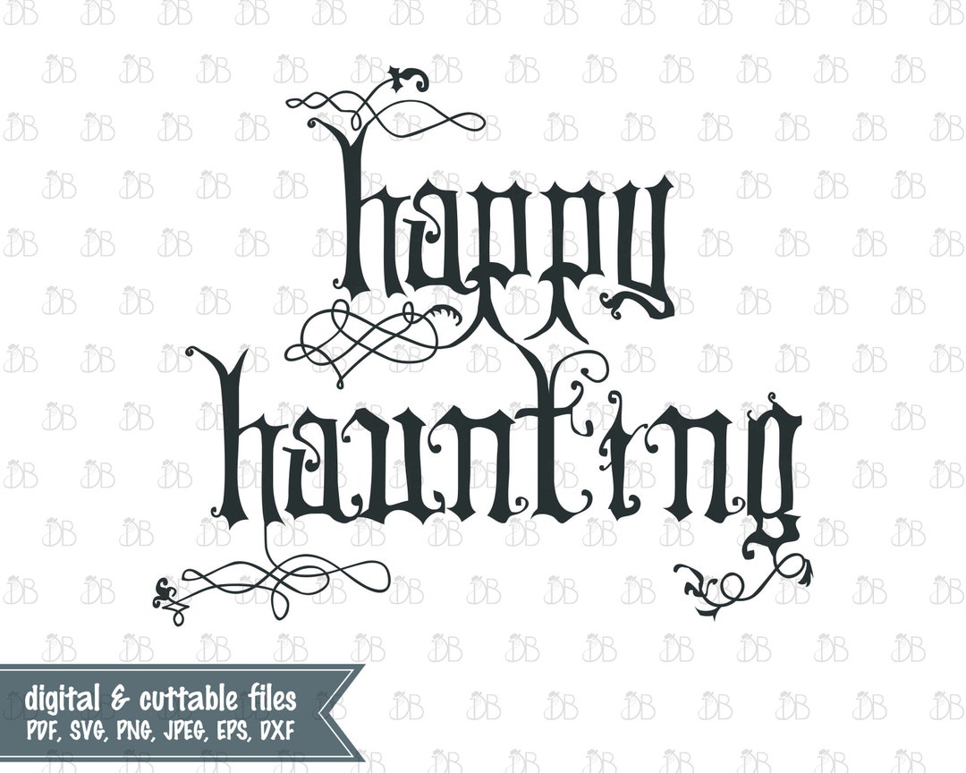 Happy Haunting Graphic - Svg Cut File - INSTANT DIGITAL DOWNLOAD ...