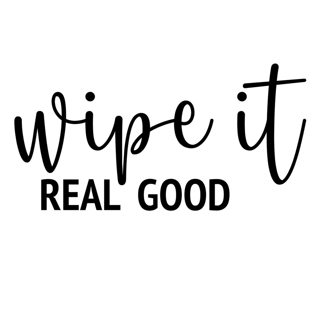 Wipe It Real Good Digital File SVG, PNG, PDF, Jpeg - Etsy
