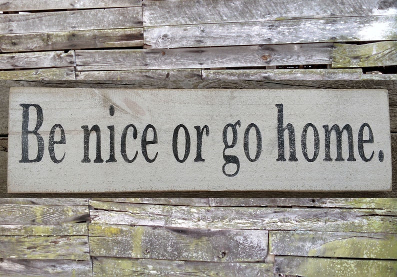 Be Nice or Go Home Wooden Sign Be Nice or Go Home Distressed - Etsy ...