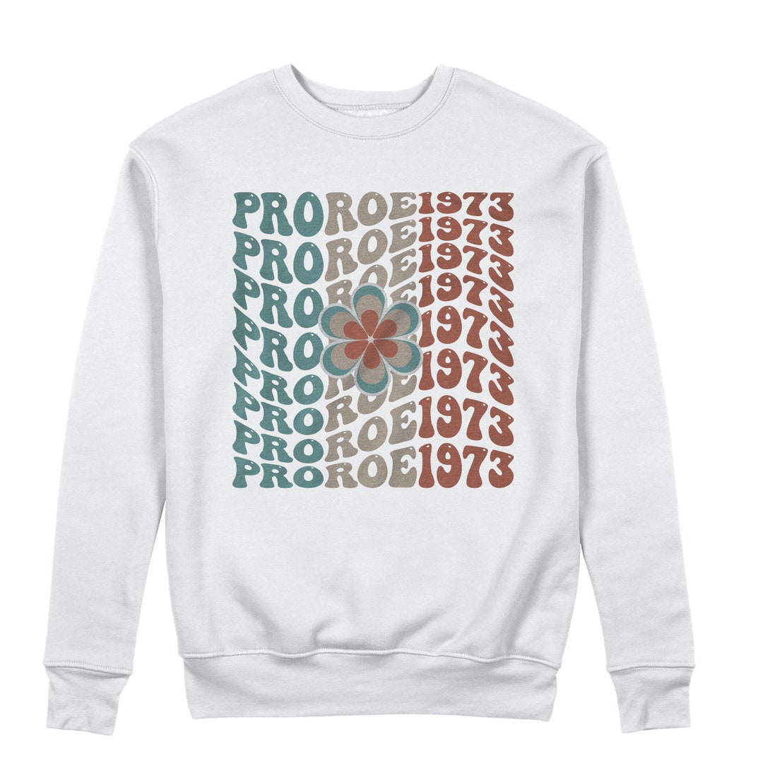 Pro Roe Sweatshirt Pro Roe 1973 Roe V Wade Crew Neck Sweatshirt Pro ...