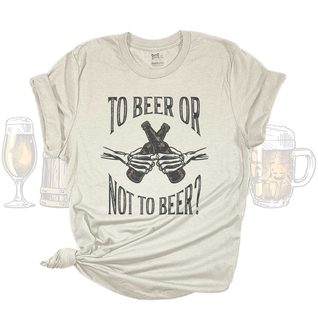 Funny Drinking Shirt - to Beer or Not to Beer? Drinking Shirt - MDS-048 ...