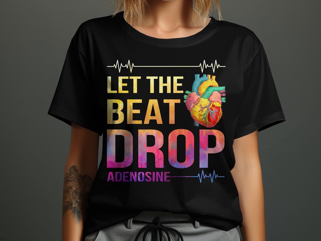 Let the Beat Drop Adenosine Tshirt, Adenosine Shirt, the Beat Drop Nurse, Nurse Love Shirt ...