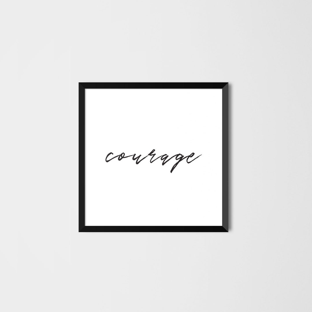Courage Print, 8 Sizes Included, Courage Printable, Courage Quote ...