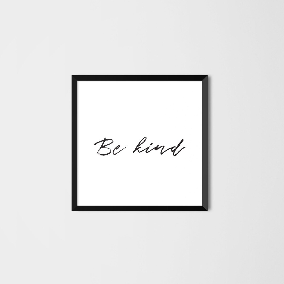 Be Kind Print, 8 Sizes Included, Kindness Printable, Kindness Quote ...