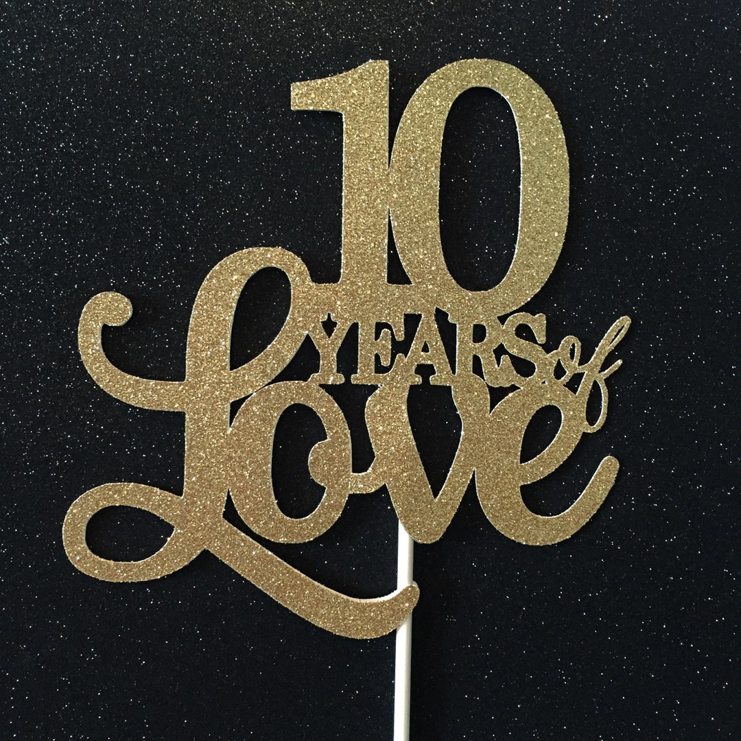 10 Years of Love Cake Topper. 10th Anniversary Cake Topper. Wedding ...