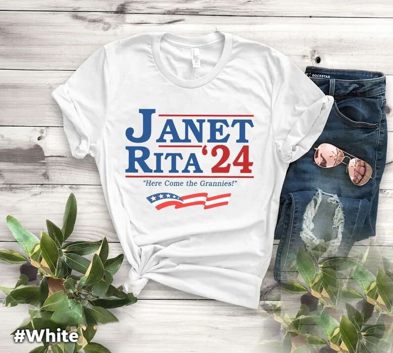 Janet and Rita for President 2024 Shirt and Sweatshirt Grannies for President Janet Rita Here ...