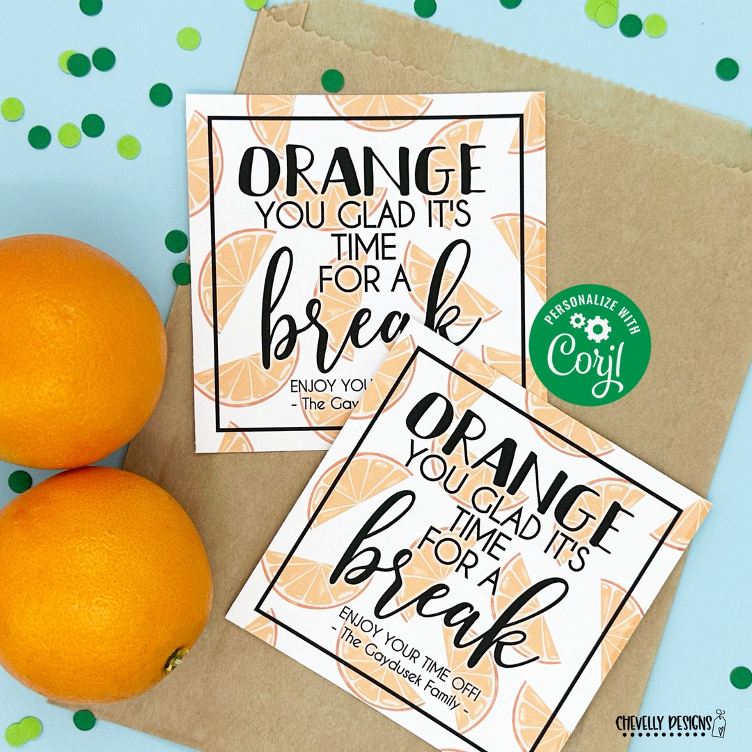 Editable - Orange You Glad It's Time for A Break - Printable Gift Tags ...