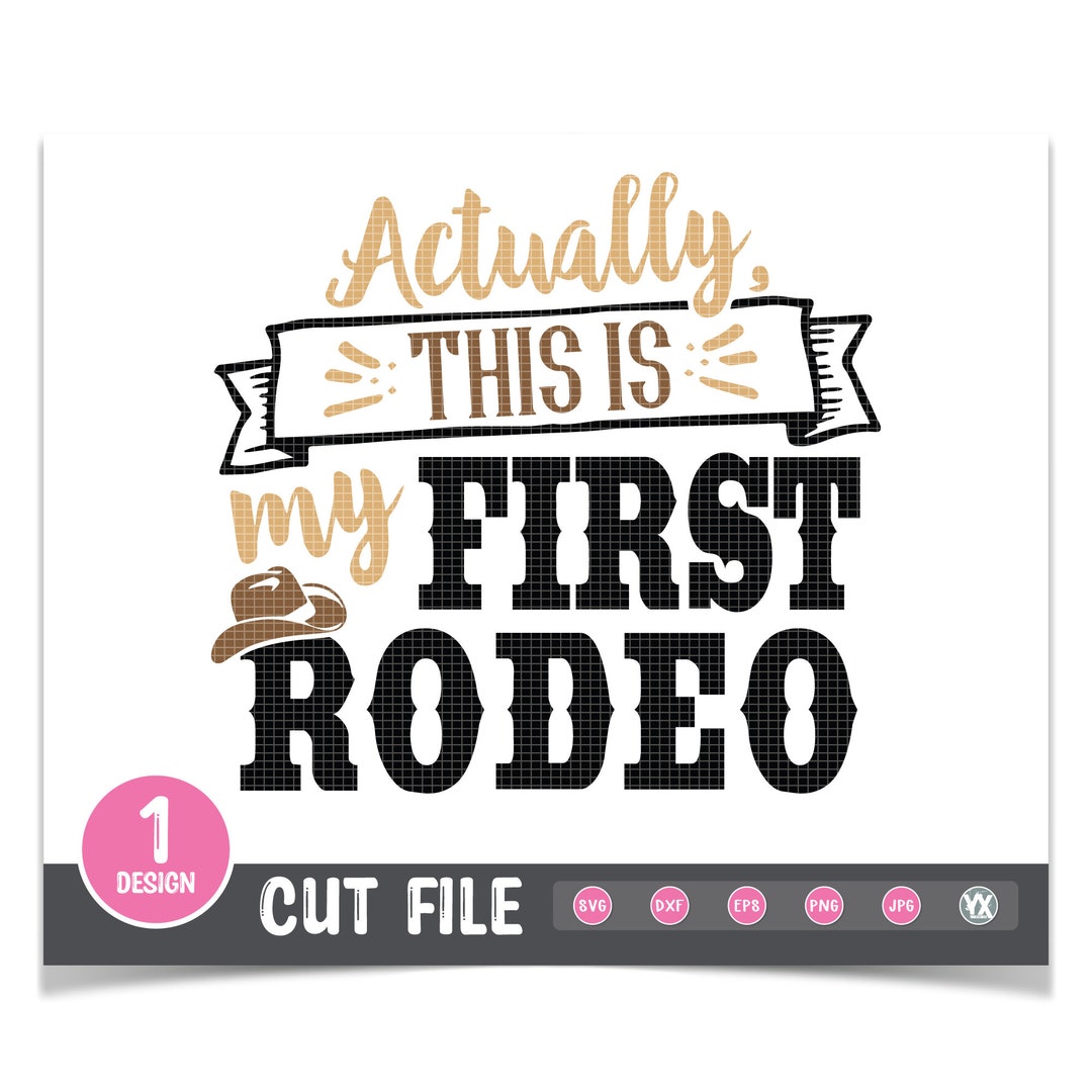 First Rodeo SVG - Funny Rodeo Cut File - Actually, This is My First ...
