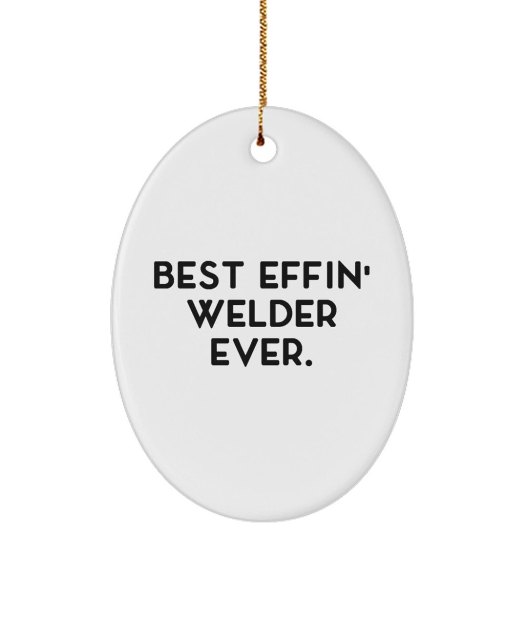 Joke Welder Gifts, Best Effin' Welder Ever., Christmas Oval Ornament ...