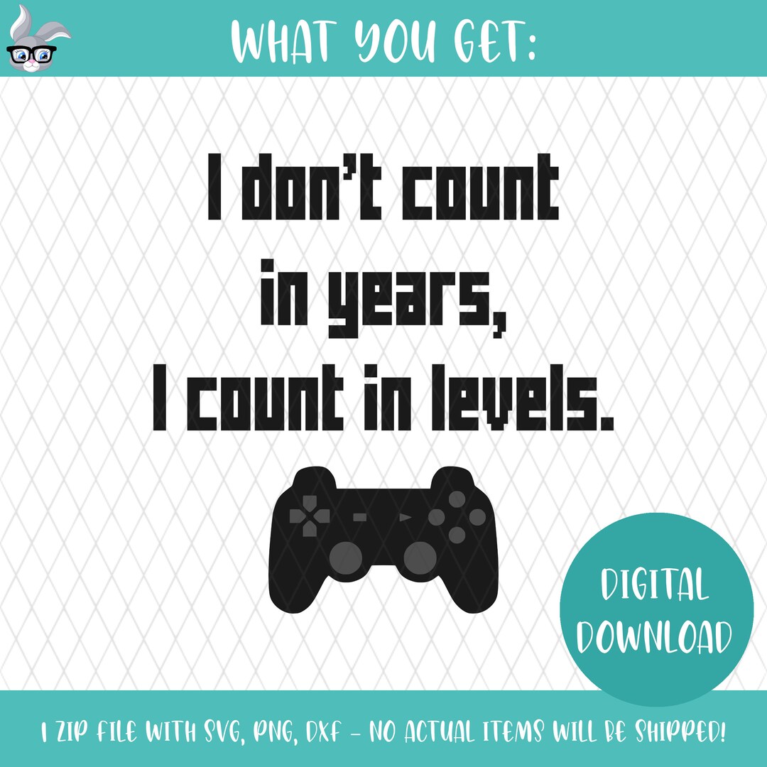 I Don't Count in Years, I Count in Levels. SVG PNG PDF Printable - Etsy