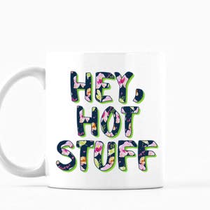 Hey Hot Stuff Mug, Hey Hot Stuff Coffee Mug, Hey Hot Stuff Tea Mug, Hot ...