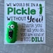 We Would Be in a PICKLE Without YOU! , Cute Mini Good Luck Charm, Sweet ...