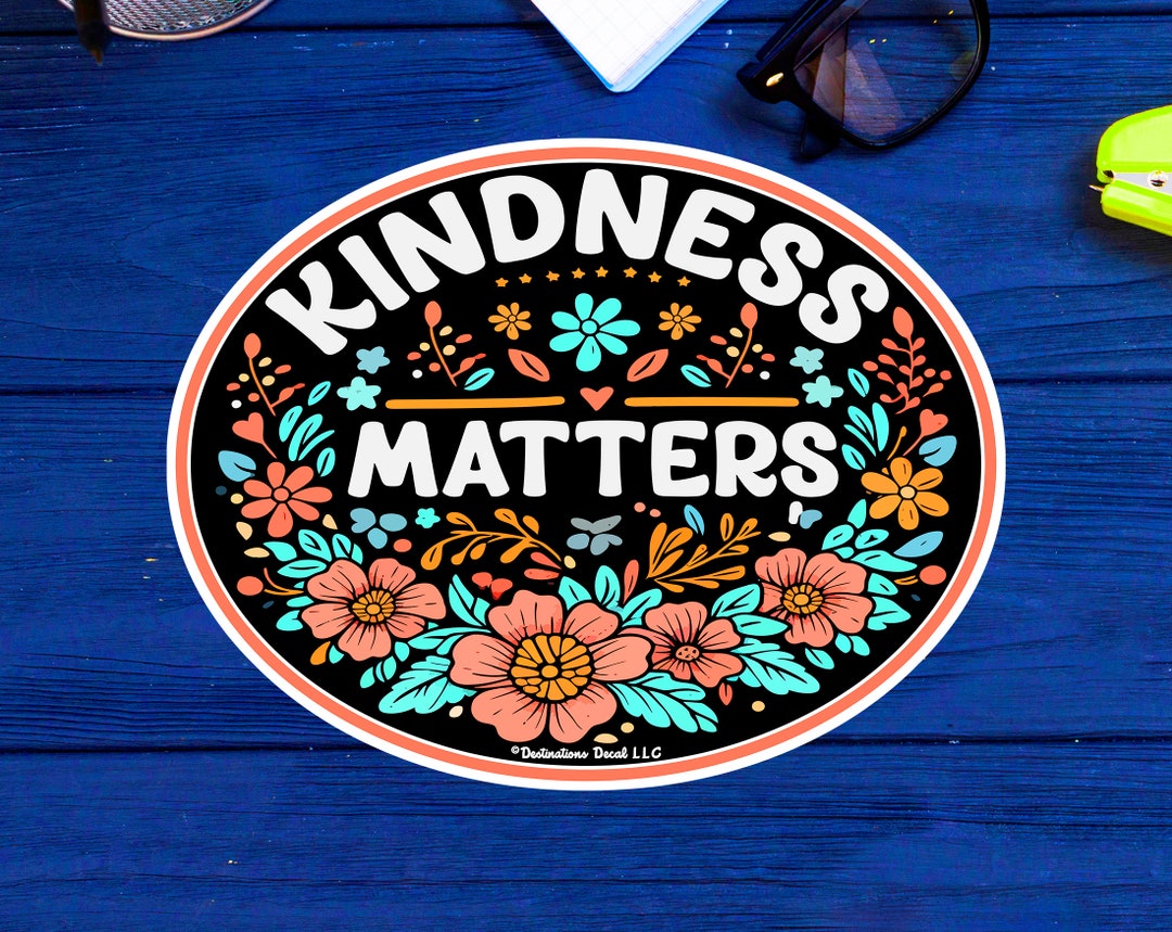 Kindness Matters Sticker 5" Vinyl Decal. Made in the USA Gift for Him ...